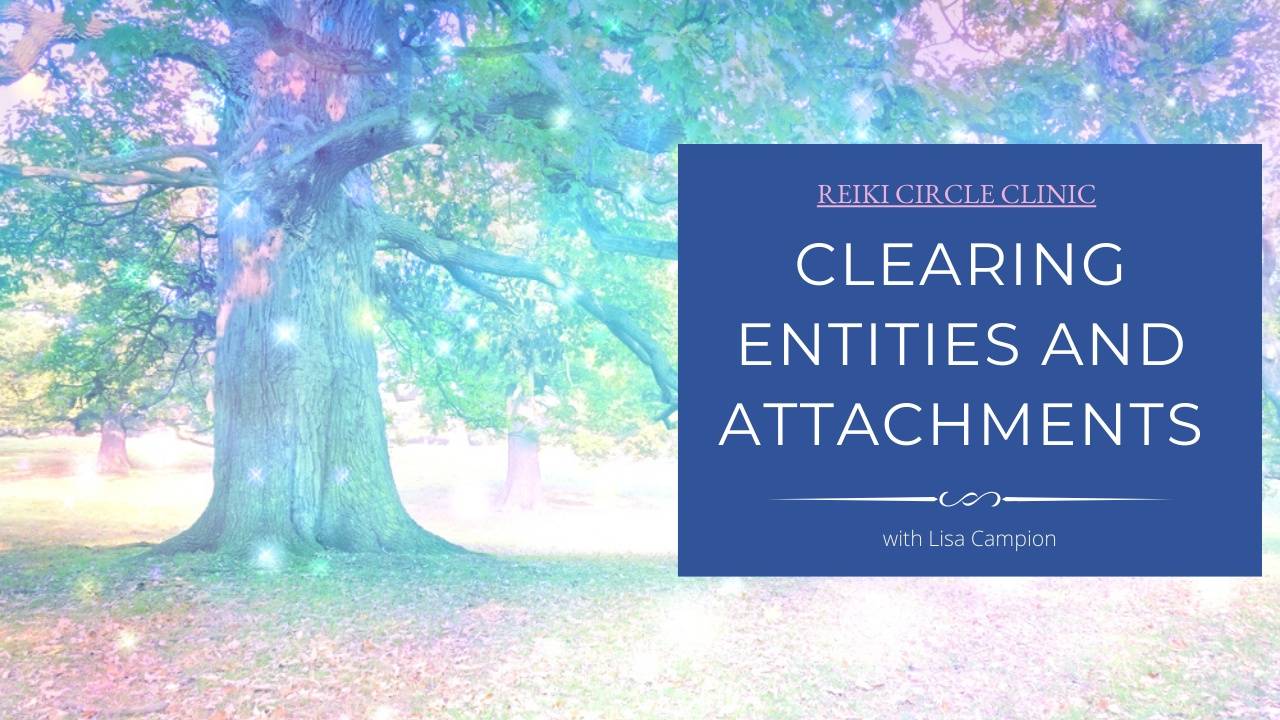 Reiki Clinic Three - Clearing Entities and Attachments