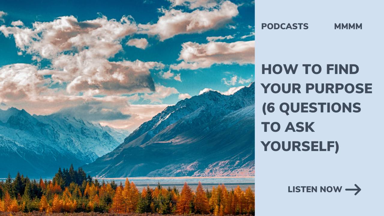 How to find your purpose | 6 questions to ask yourself today