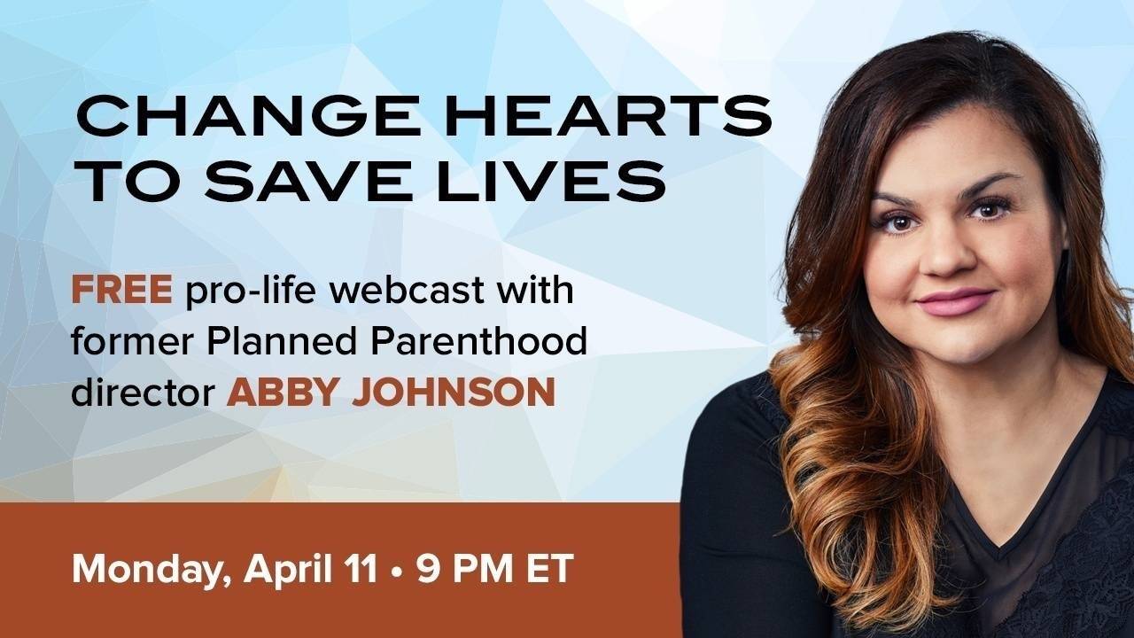 ABBY JOHNSON: Change Hearts to Save Lives