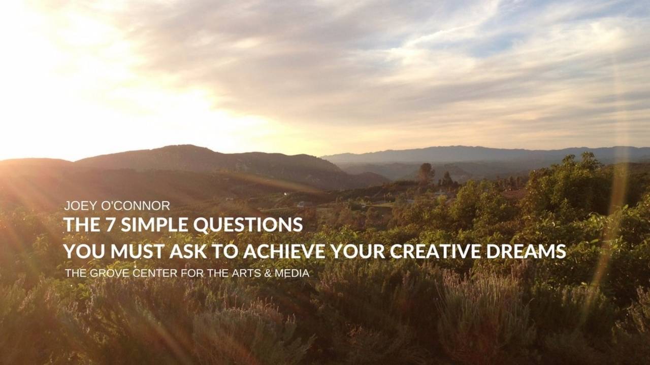 The 7 Simple Questions You Must Ask to Achieve Your Creative Dreams