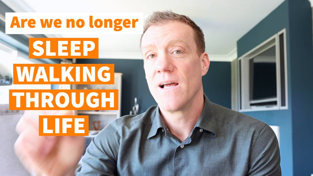Why we have stopped sleepwalking through life