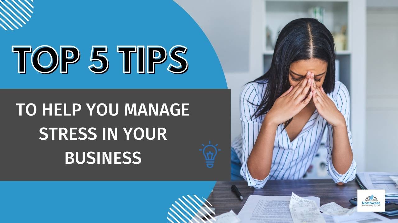 Five tips to help you manage stress in your business