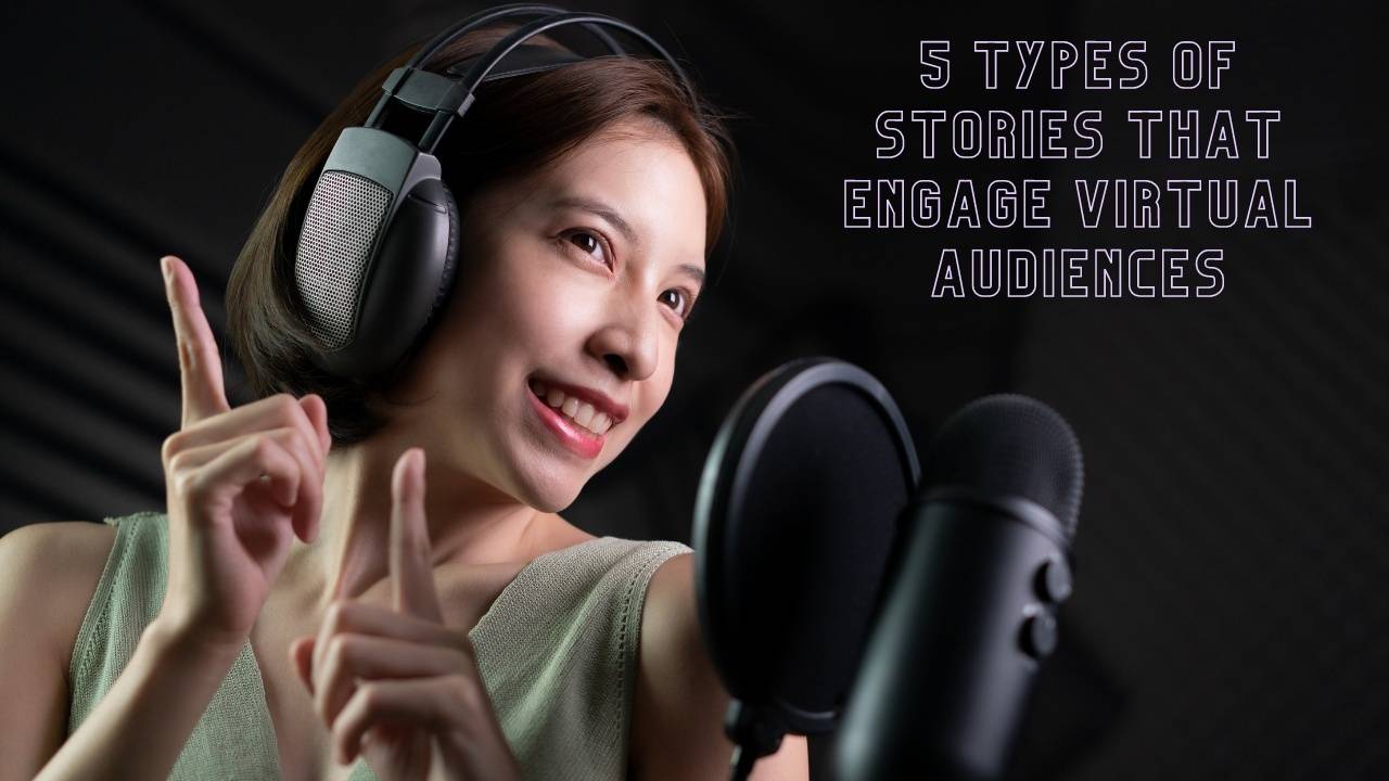 Replay 5 Types of Stories that Engage Virtual Audiences