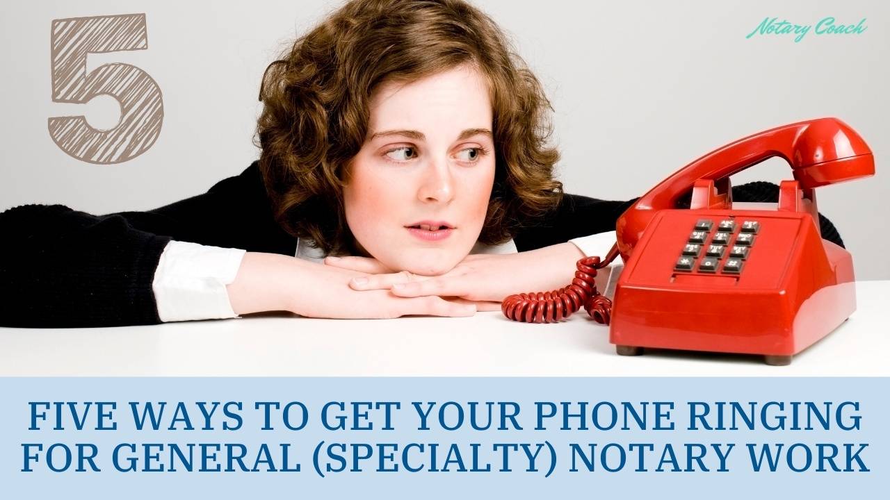 Five Ways to Get Your Phone Ringing for General Notary Work
