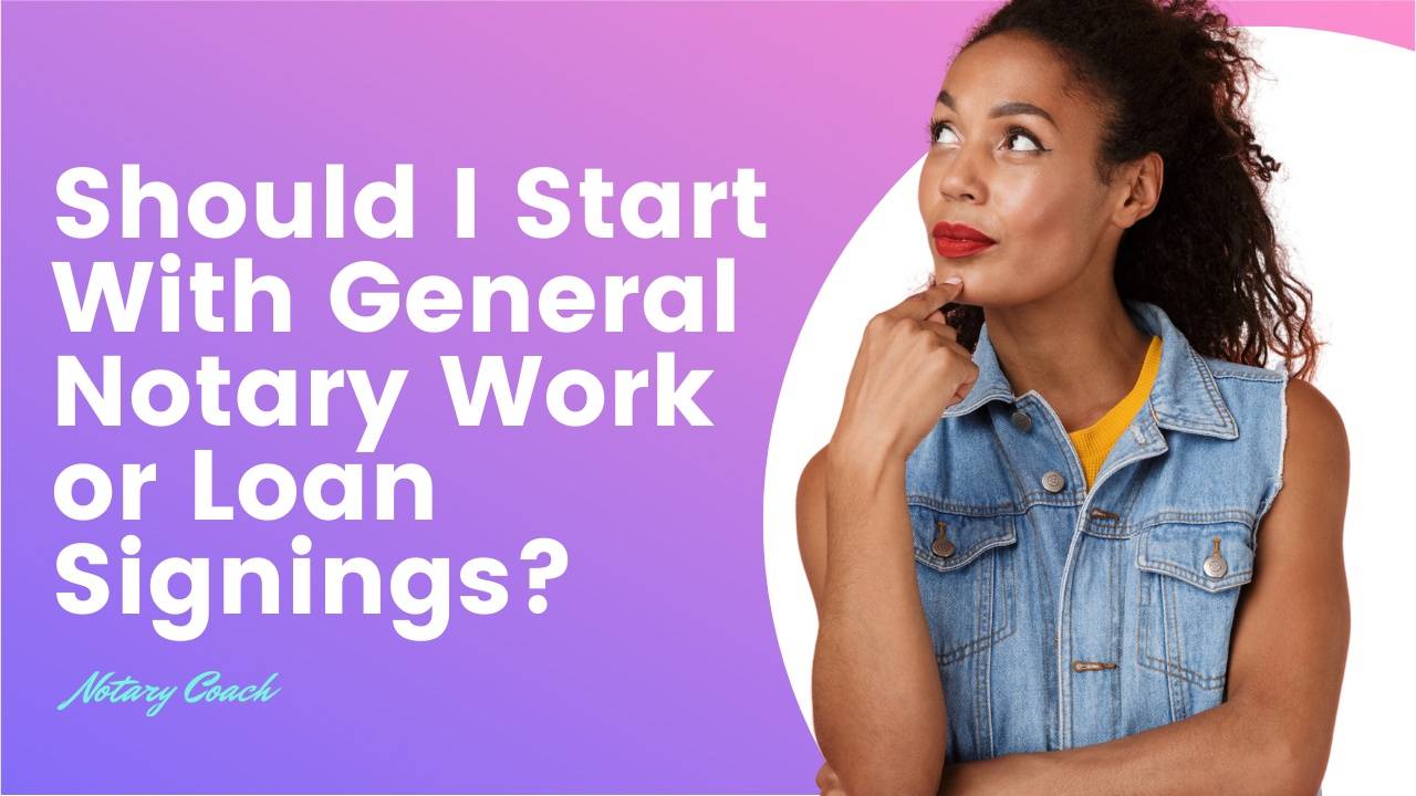 Should I Start With General Notary Work or Loan Signings?