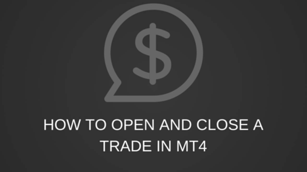 How to Open and Close a Trade in MT4