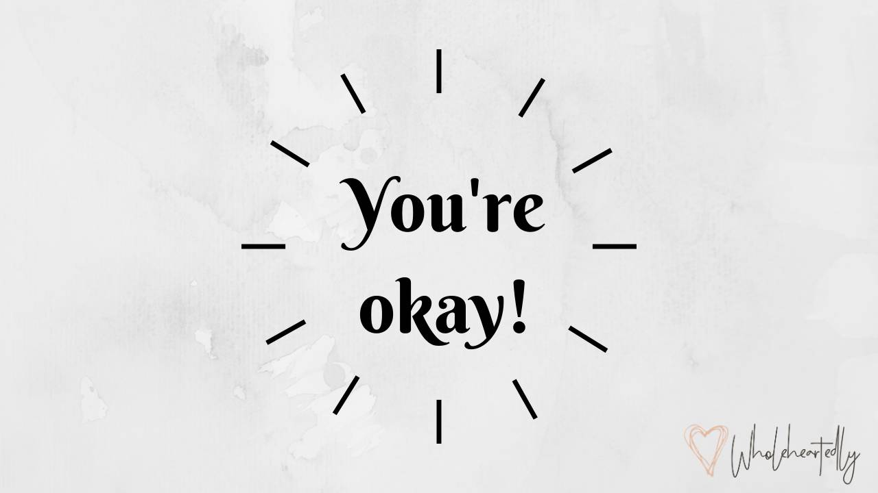 YOU RE OKAY YOU RE OKAY