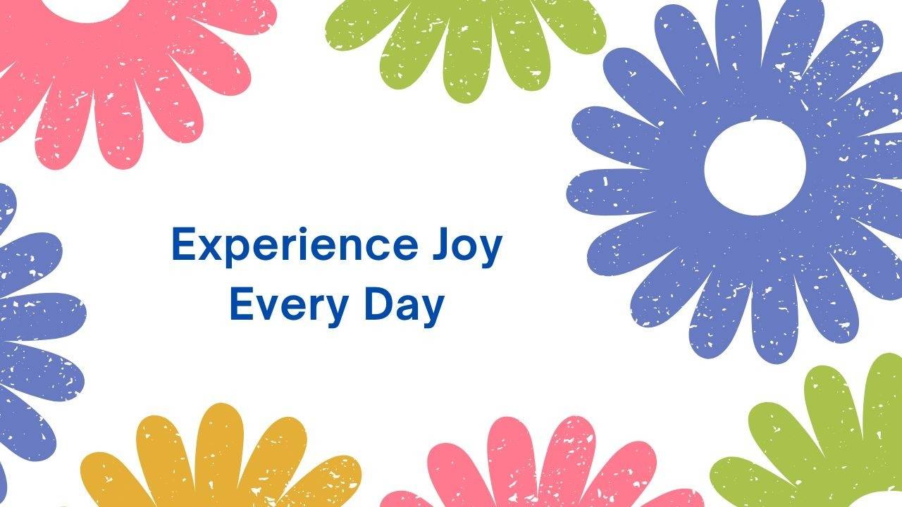 Find Joy in Every Day: Happiness Is a Choice