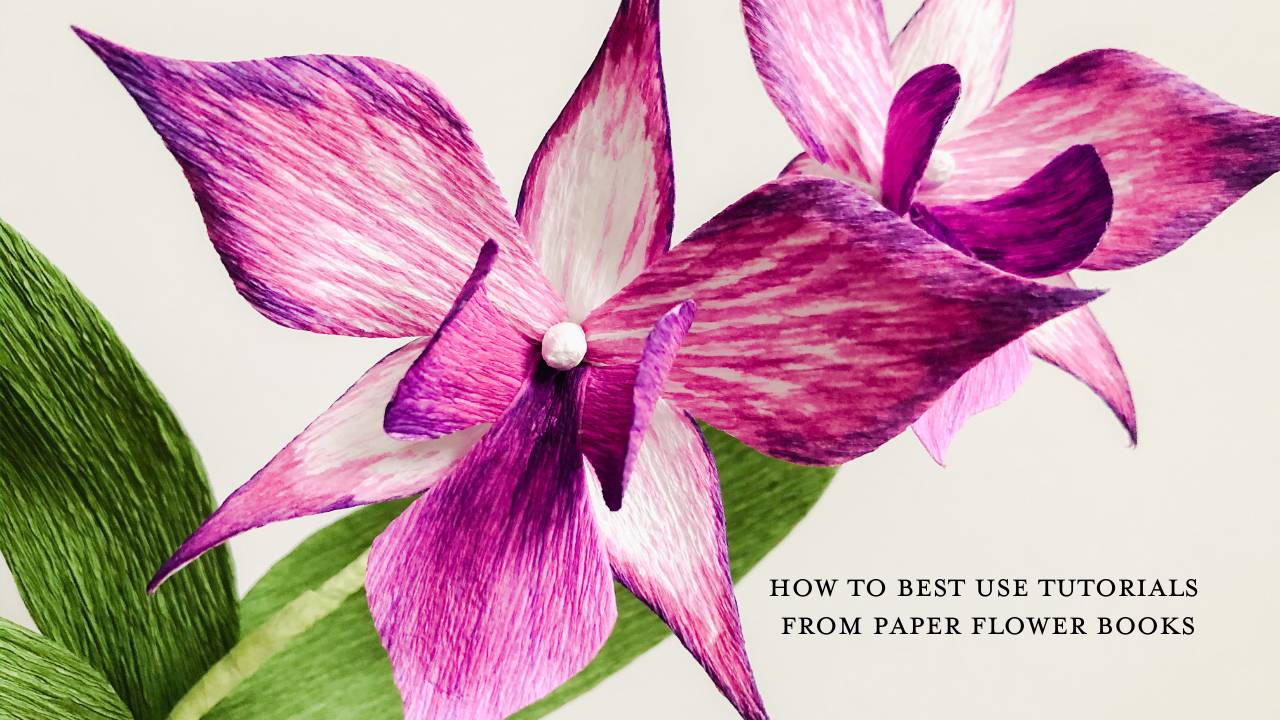 How to Best Use Tutorials from Paper Flower Books