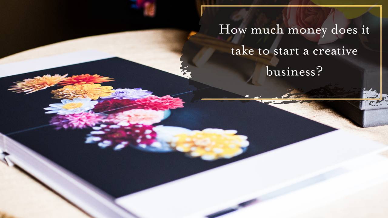 Part 1: How much money does it take to start a creative business?